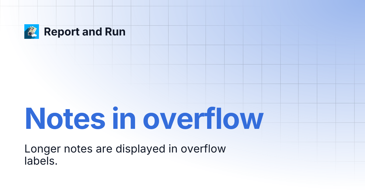 Notes in overflow | Report and Run
