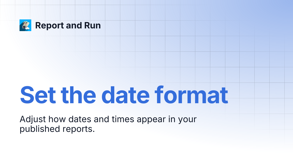 Set the date format | Report and Run