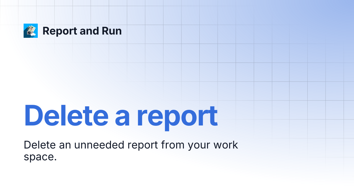 Delete a report | Report and Run