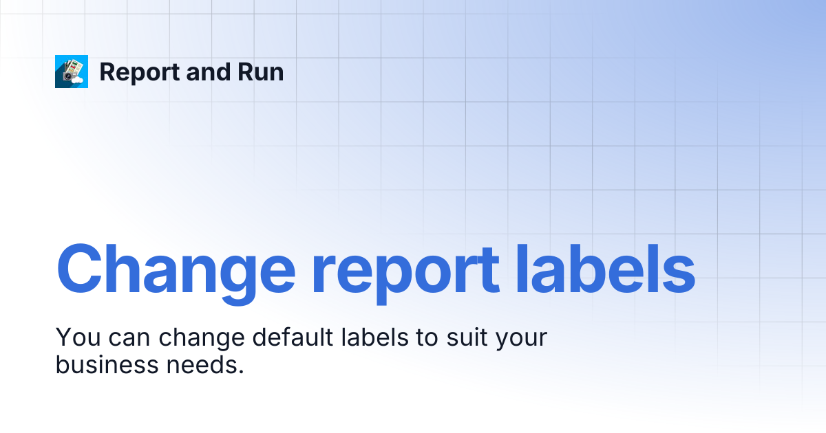 Change report labels | Report and Run