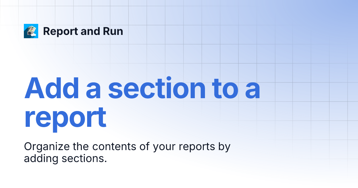 Add a section to a report | Report and Run