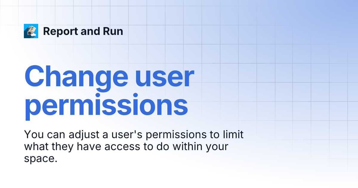 Change user permissions | Report and Run