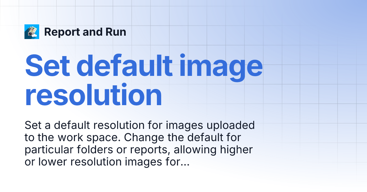 Set default image resolution | Report and Run