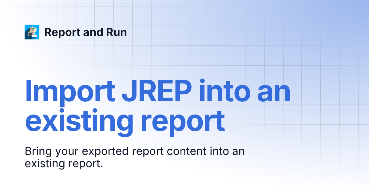 Import JREP into an existing report | Report and Run