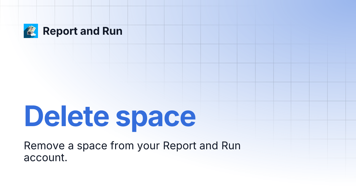 Delete space | Report and Run