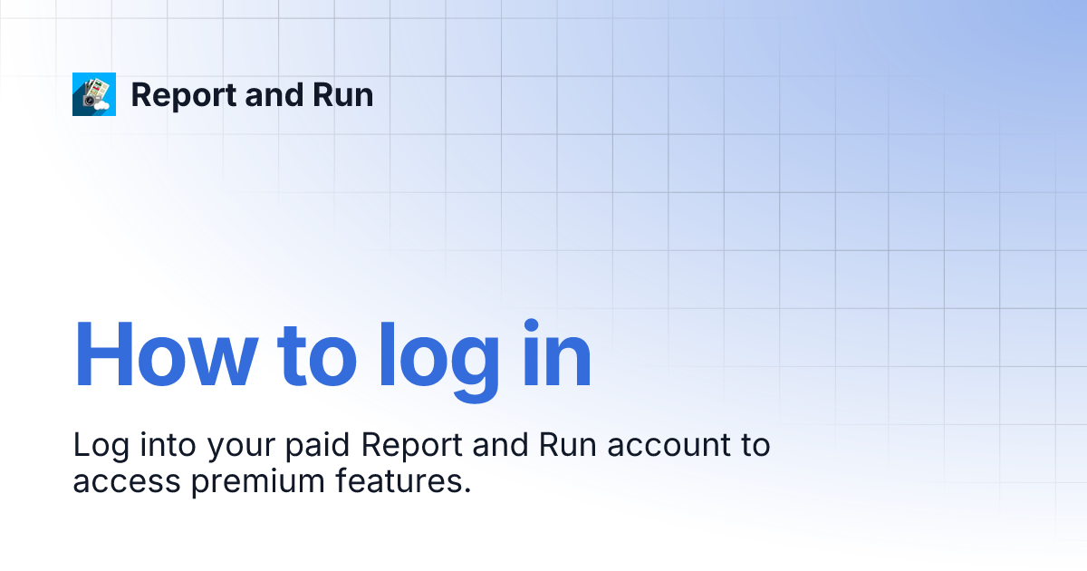 How to log in | Report and Run