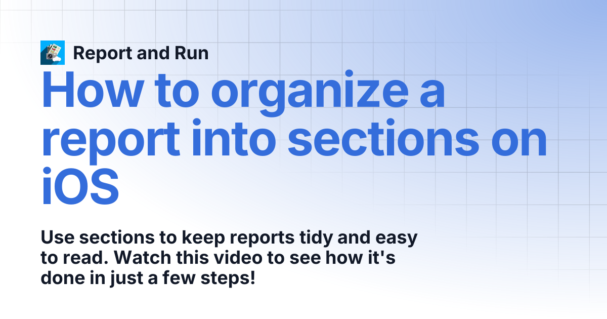 How to organize a report into sections on iOS | Report and Run